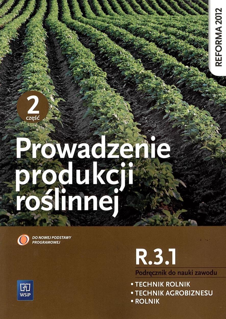 Prowadzenie produkcji roślinnej. Kwalifikacja R.3.1. Podręcznik do ...