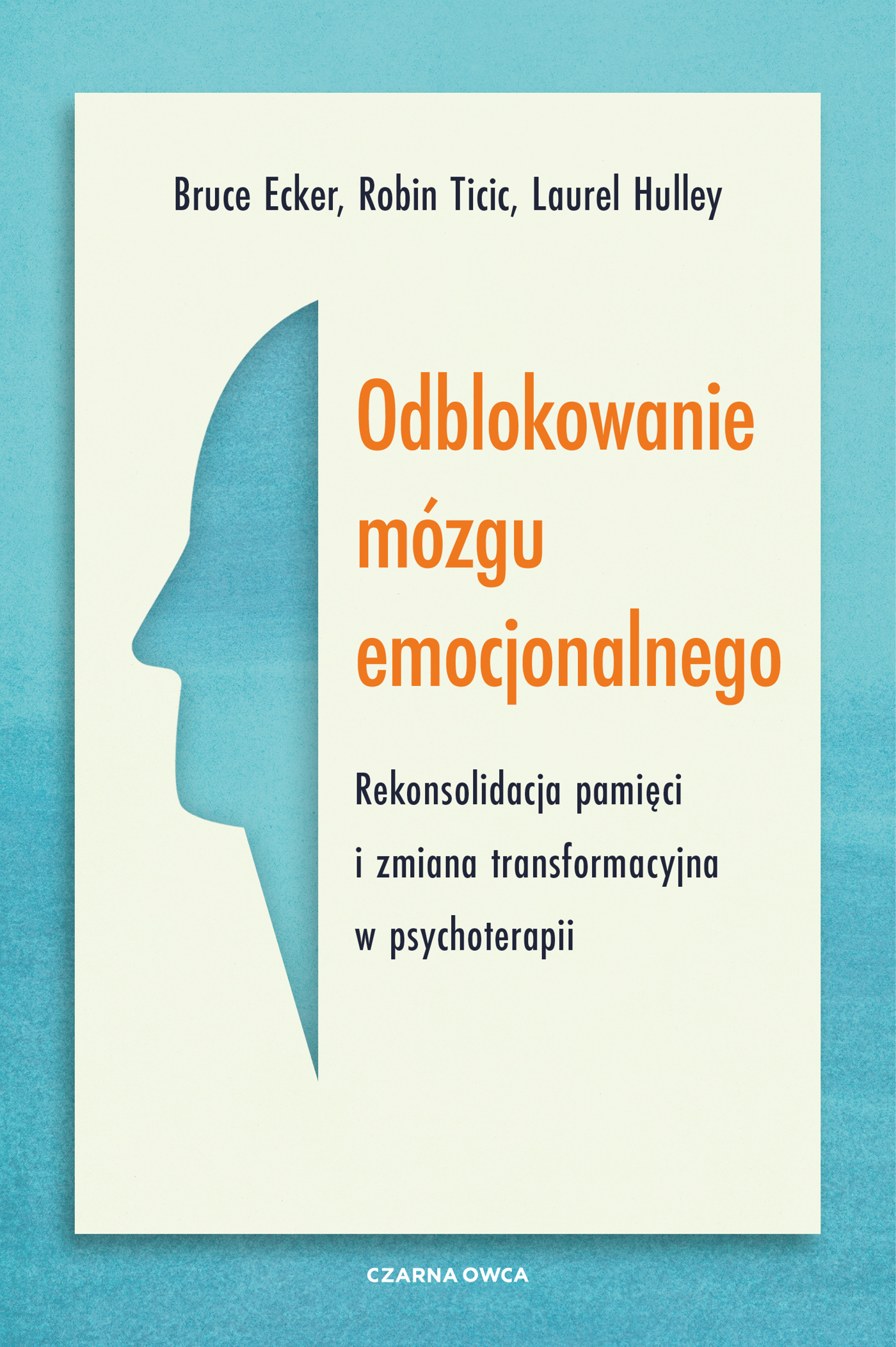 Odblokowanie mózgu emocjonalnego. Rekonsolidacja pamięci i zmiana ...